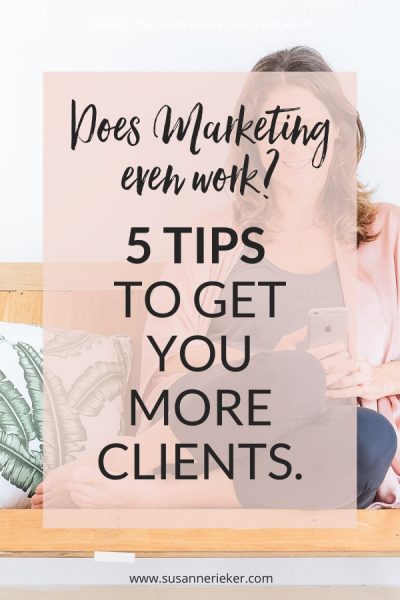 DOES MARKETING EVEN WORK? 5 TIPS TO GET YOU MORE CLIENTS. - Susanne ...